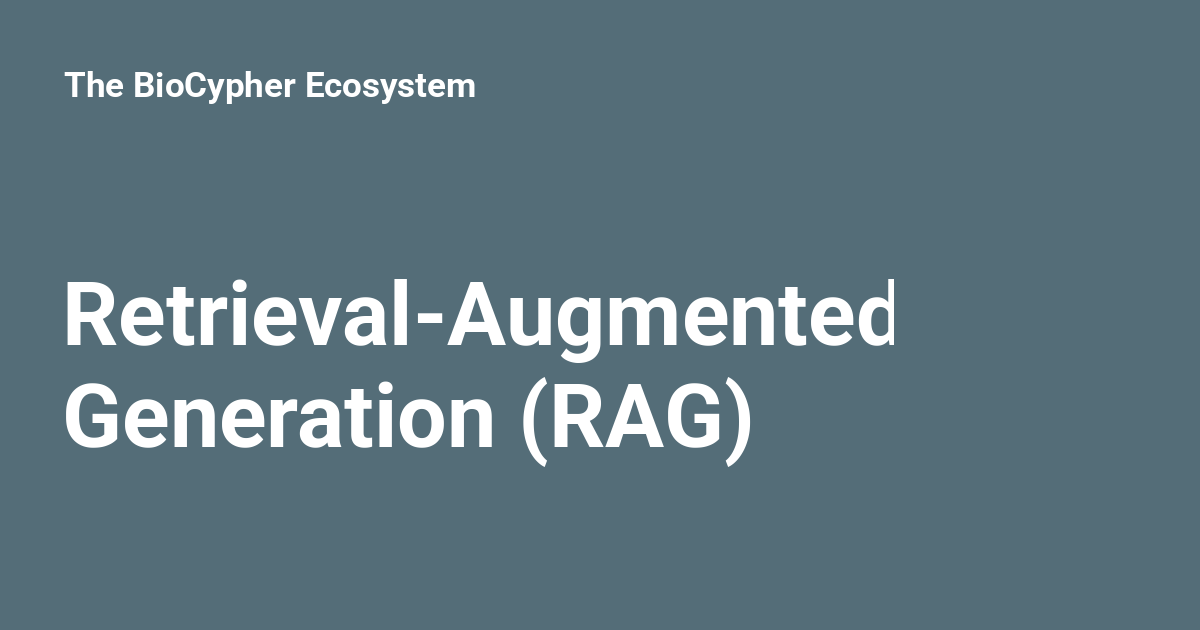 Retrieval-Augmented Generation (RAG) - The BioCypher Ecosystem