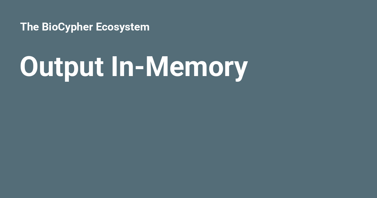 Output In-Memory - The BioCypher Ecosystem